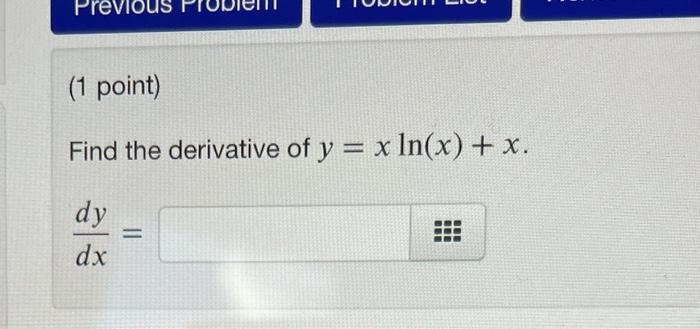 Solved Find the derivative of y=xln(x)+x dxdy= | Chegg.com