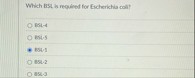 Solved Which BSL is required for Escherichia | Chegg.com