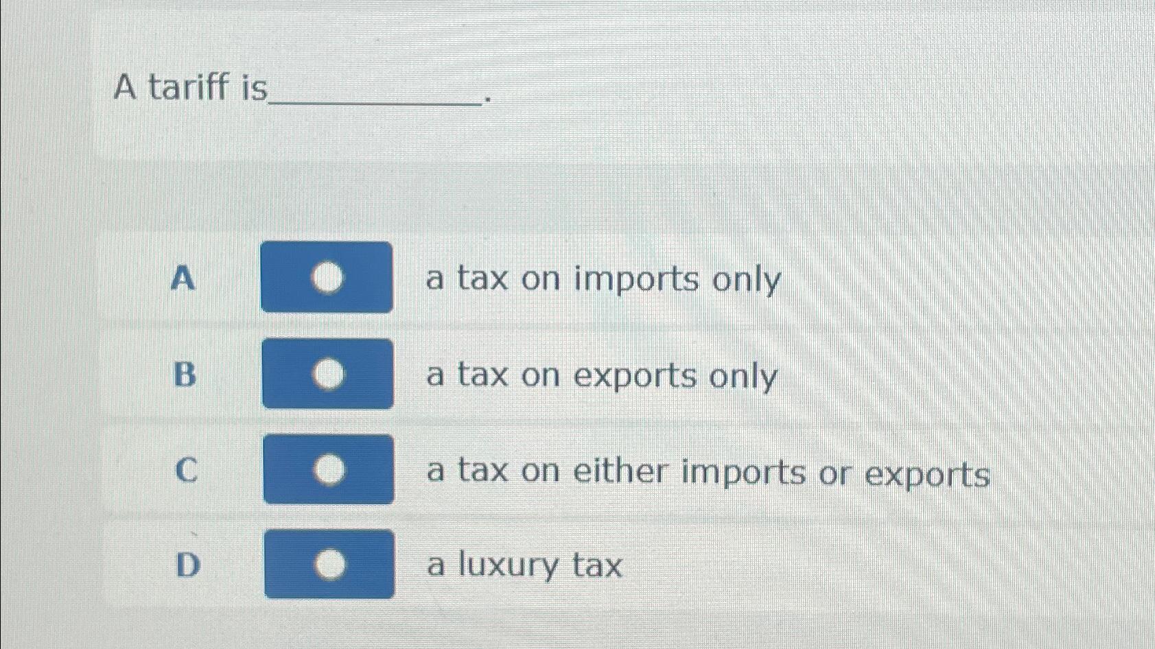 Solved A tariff isA a tax on imports onlyB a tax on exports | Chegg.com