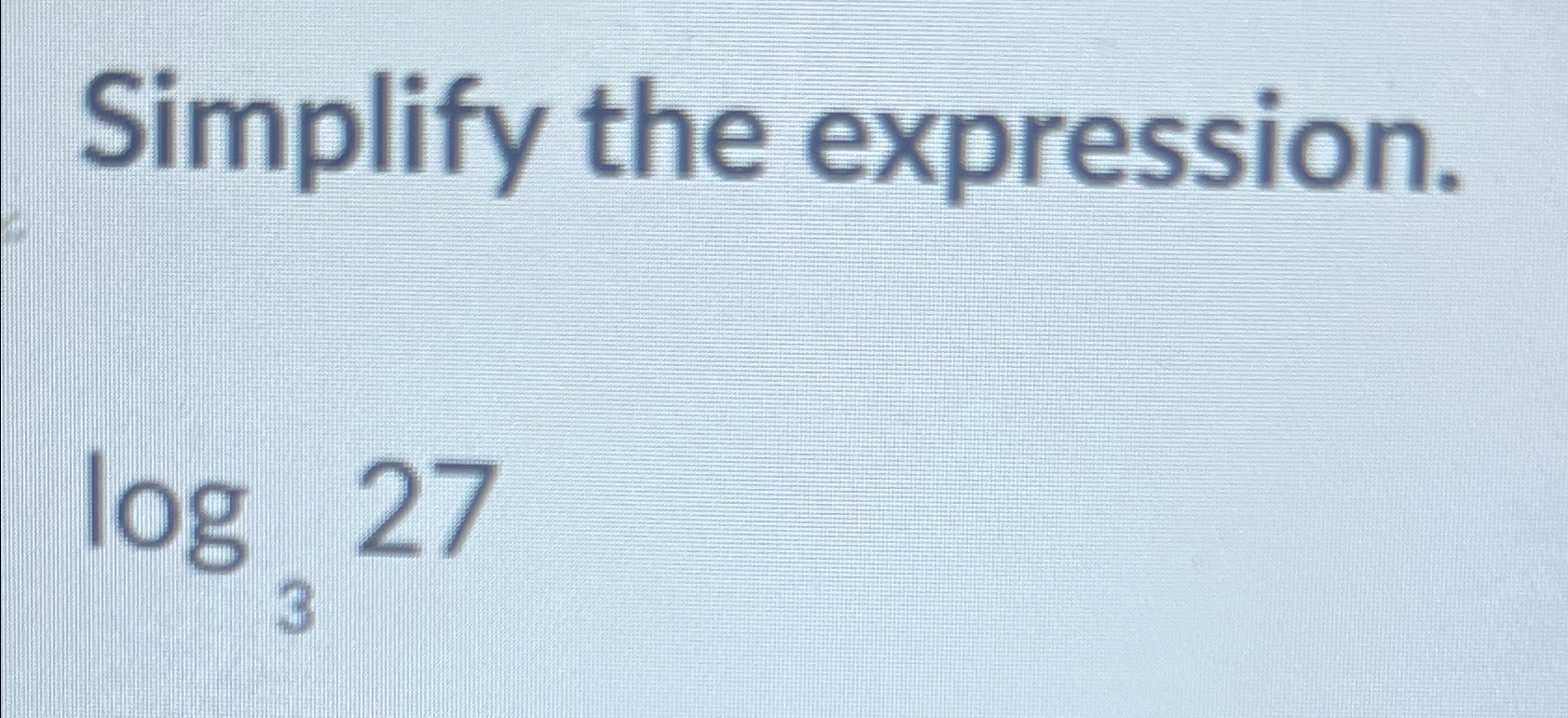 Solved Simplify the expression.log327 | Chegg.com