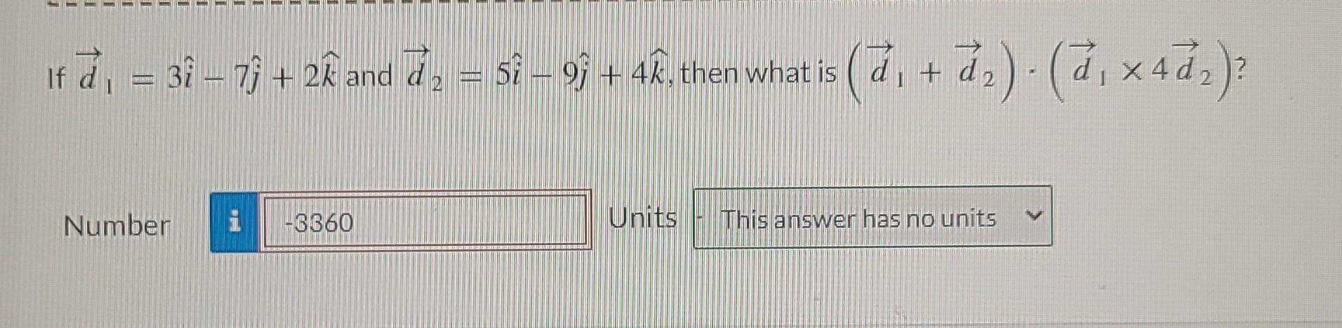 Solved If d1=3i^−7j^+2k^ and d2=5i^−9j^+4k^, then what is | Chegg.com