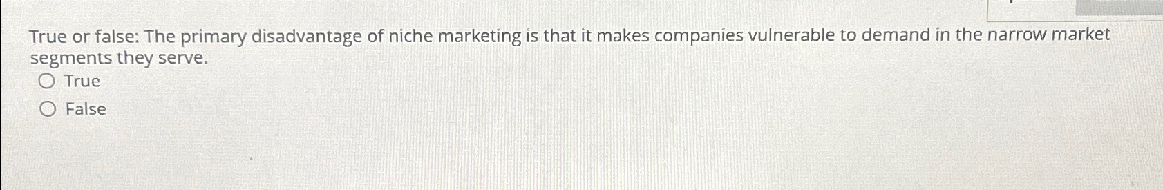Solved True or false: The primary disadvantage of niche | Chegg.com