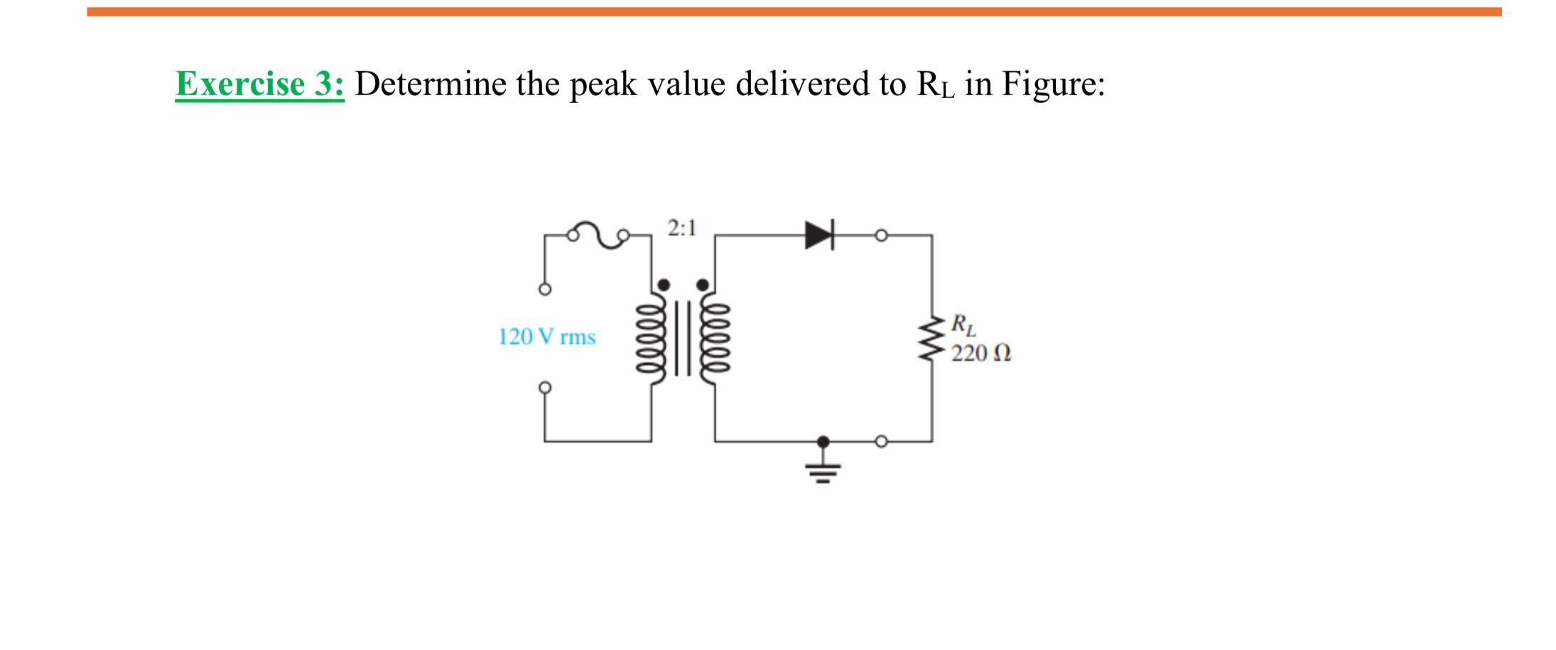 Solved Exercise 3: Determine the peak value delivered to RL | Chegg.com Solved Exercise 3: Determine the peak value delivered to RL | Chegg.com