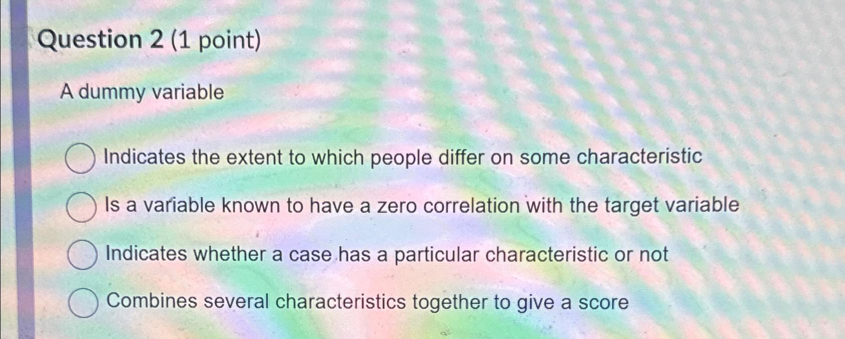 Solved Question 2 (1 ﻿point)A dummy variableIndicates the | Chegg.com