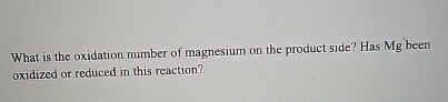 Solved What is the oxidation number of magnesium on the | Chegg.com