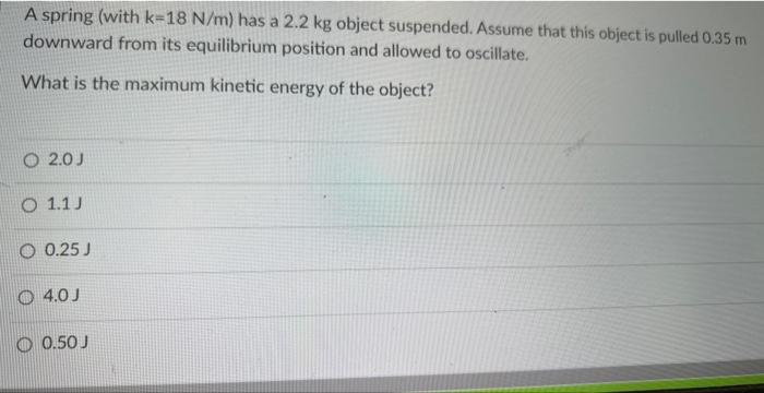 Solved A spring (with k=18 N/m ) has a 2.2 kg object | Chegg.com