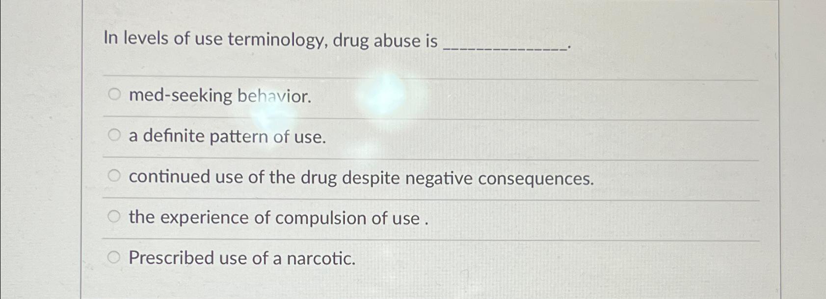 Solved In levels of use terminology, drug abuse | Chegg.com
