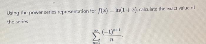 Solved Using the power series representation for | Chegg.com