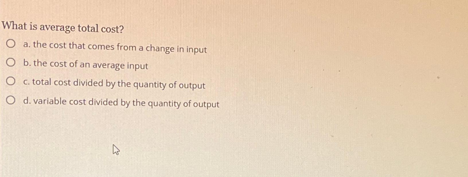 Solved What is average total cost?a. ﻿the cost that comes | Chegg.com
