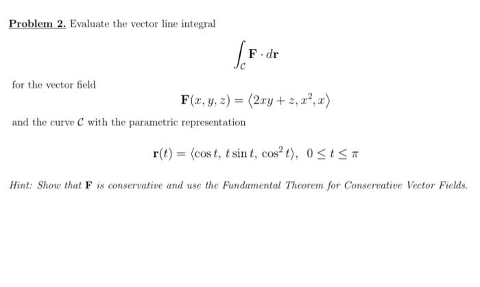 Solved Problem 2. Evaluate the vector line integral IF F. dr | Chegg.com