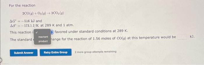 Solved For the reaction 2CO(g)+O2(g)→2CO2(g) ΔG∘=−516 kJ and | Chegg.com