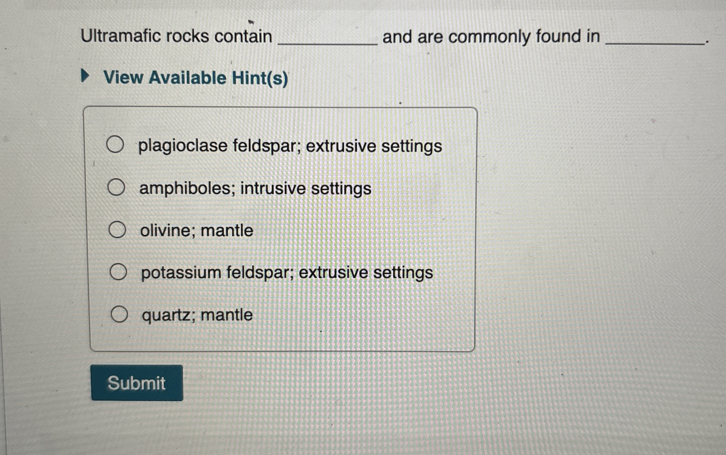 Solved Ultramafic rocks containand are commonly found inView | Chegg.com