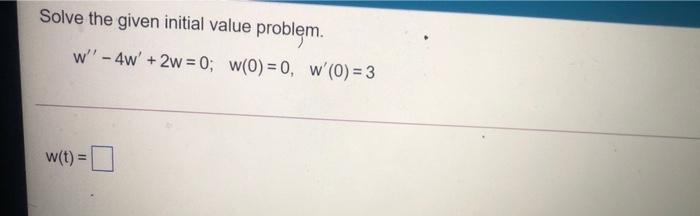 Solved Solve the given initial value problem. W' - 4w' + 2w | Chegg.com