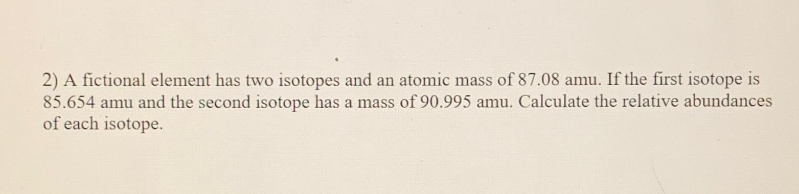 Solved A fictional element has two isotopes and an atomic | Chegg.com