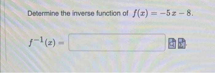Solved Determine the inverse function of f(x) = -5x -8. | Chegg.com