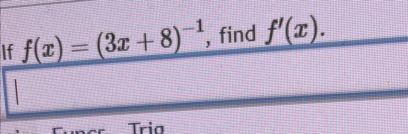 Solved If f(x)=(3x+8)-1, ﻿find f'(x) | Chegg.com
