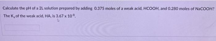 Solved Calculate the pH of a 2L solution prepared by adding | Chegg.com