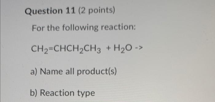 Solved For the following reaction: CH2=CHCH2CH3+H2O−> a) | Chegg.com