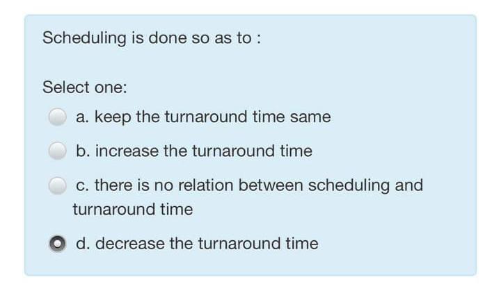 Solved Scheduling is done so as to :Select one:a. ﻿keep the | Chegg.com