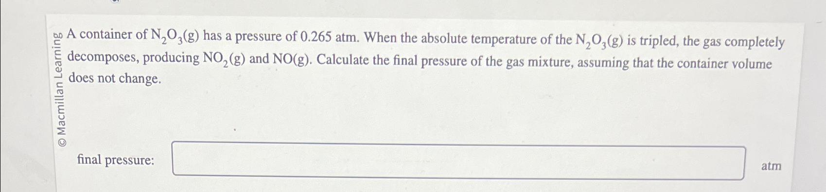 Solved A A container of N2O3(g) ﻿has a pressure of 0.265atm. | Chegg.com