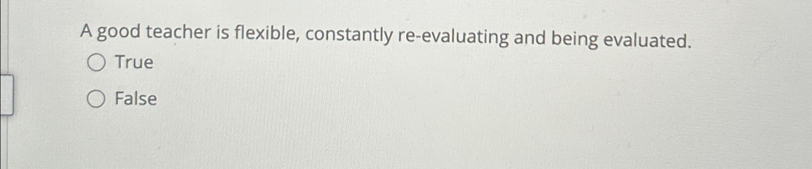 Solved A good teacher is flexible, constantly re-evaluating | Chegg.com