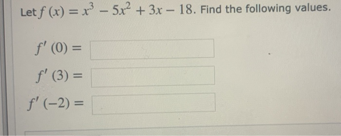 Solved Let f (x) = x3 - 5x2 + 3x – 18. Find the following | Chegg.com