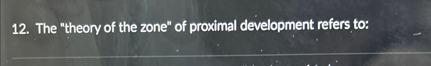 Solved The "theory of the zone" of proximal development | Chegg.com