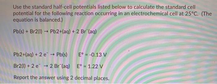 Solved Use the standard half-cell potentials listed below to | Chegg.com