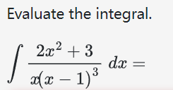 Solved Evaluate the integral.∫﻿﻿2x2+3x(x-1)3dx= | Chegg.com