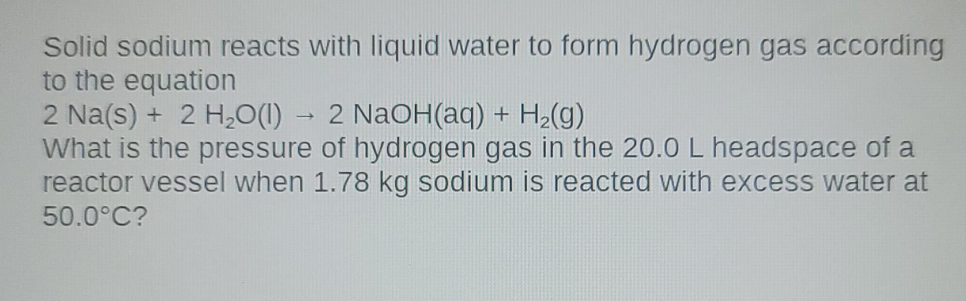 Solved Solid sodium reacts with liquid water to form | Chegg.com
