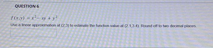 Solved QUESTION 6 f(x,y)=x2−xy+y2 Use a linear approximation | Chegg.com