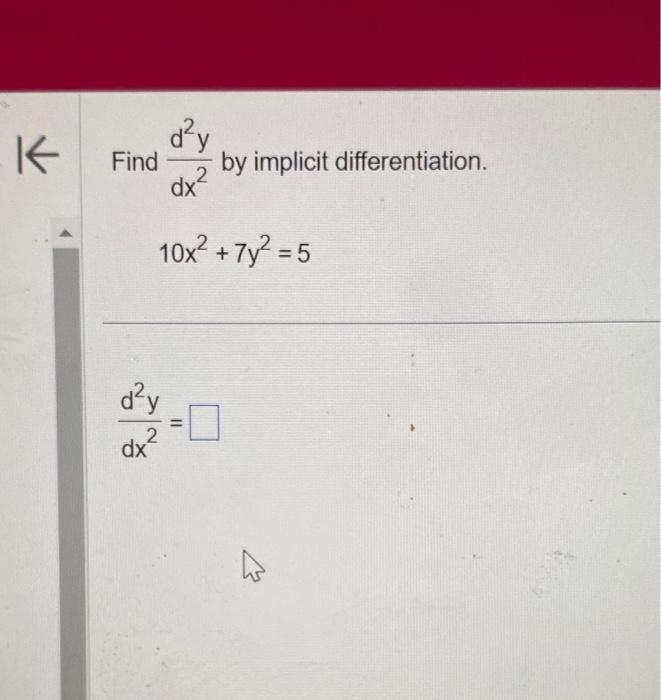 Solved Find dx2d2y by implicit differentiation. 10x2+7y2=5 | Chegg.com