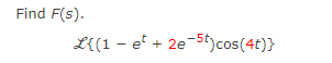 Solved Find F(s).L{(1-et+2e-5t)cos(4t)} | Chegg.com