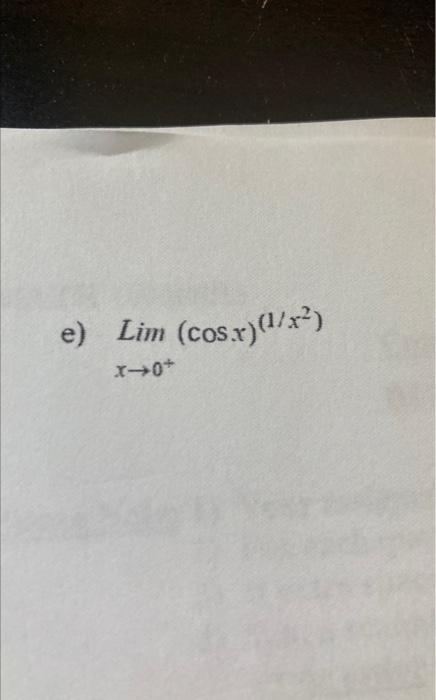 Solved e) Limx→0+(cosx)(1/x2) | Chegg.com