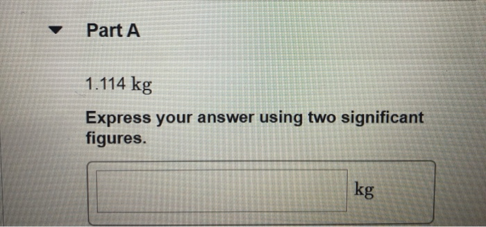 Solved Part A 1.114 kg Express your answer using two | Chegg.com