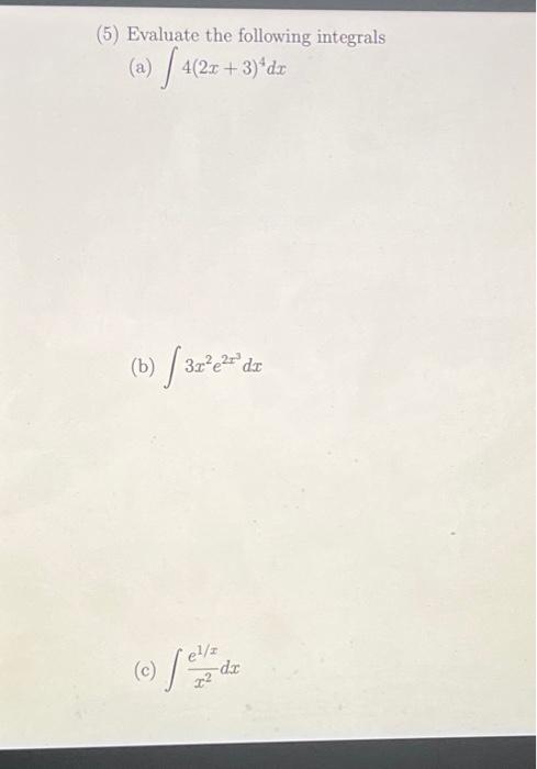 Solved (5) Evaluate the following integrals (a) ∫4(2x+3)4dx | Chegg.com