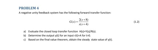 Solved PROBLEM 4 A negative unity feedback system has the | Chegg.com
