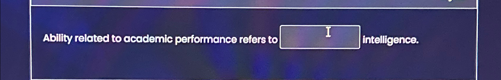 Solved Ability related to academic performance refers to | Chegg.com