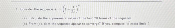 [Solved]: n 1. Consider the sequence an N 1+ +27) 2n (a) Cal