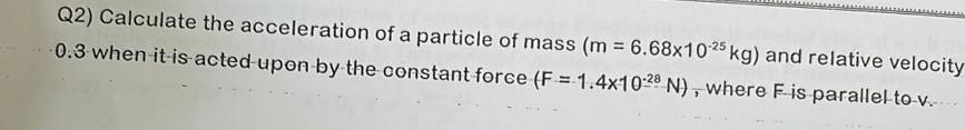 Solved Q2) Calculate the acceleration of a particle of mass | Chegg.com