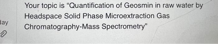Solved Your topic is "Quantification of Geosmin in raw water | Chegg.com