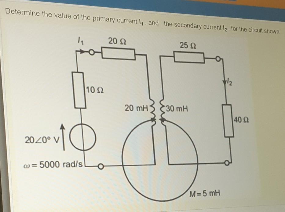 Solved Determine the value of the primary current 11, and | Chegg.com