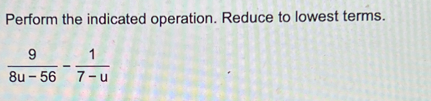 Solved Perform the indicated operation. Reduce to lowest | Chegg.com