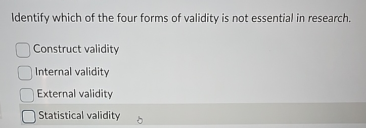 Solved Identify which of the four forms of validity is not | Chegg.com