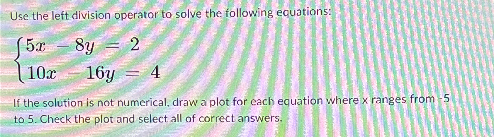Solved Use the left division operator to solve the following | Chegg.com