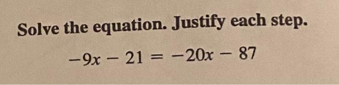Solved Solve the equation. Justify each step. −9x−21=−20x−87 | Chegg.com