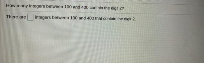 Solved How many integers between 100 and 400 contain the | Chegg.com