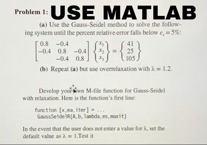 Solved Problem 1: USE MATLAB (a) Use the Gauss-Seidel method | Chegg.com
