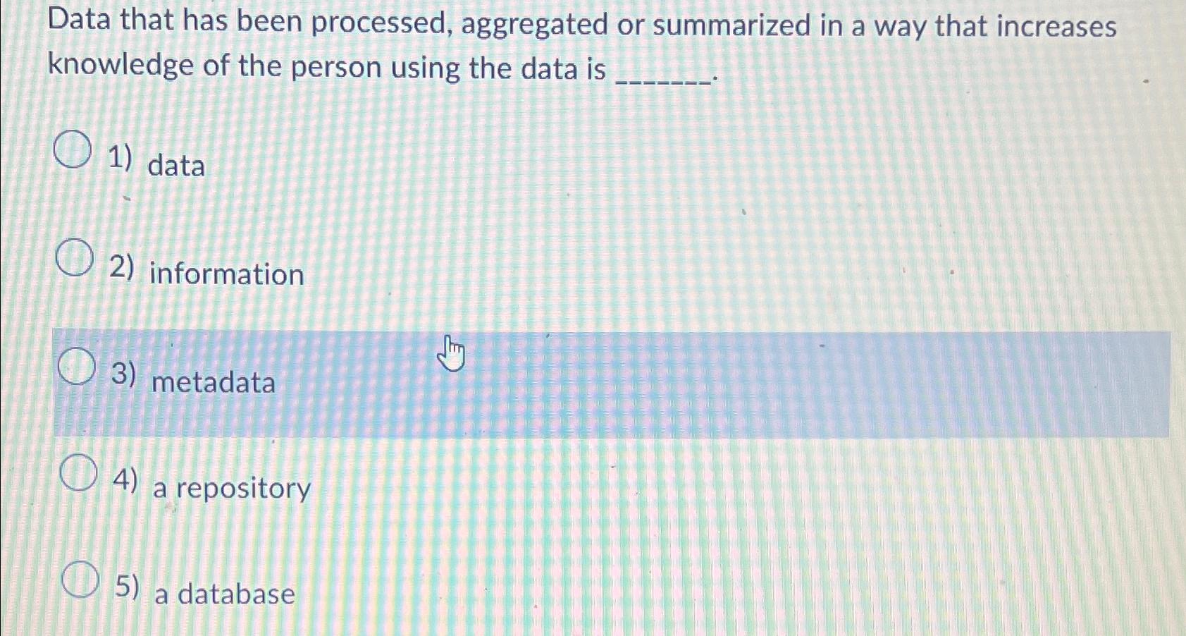 Solved Data that has been processed, aggregated or | Chegg.com
