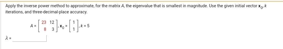 Solved Apply the inverse power method to approximate, for | Chegg.com